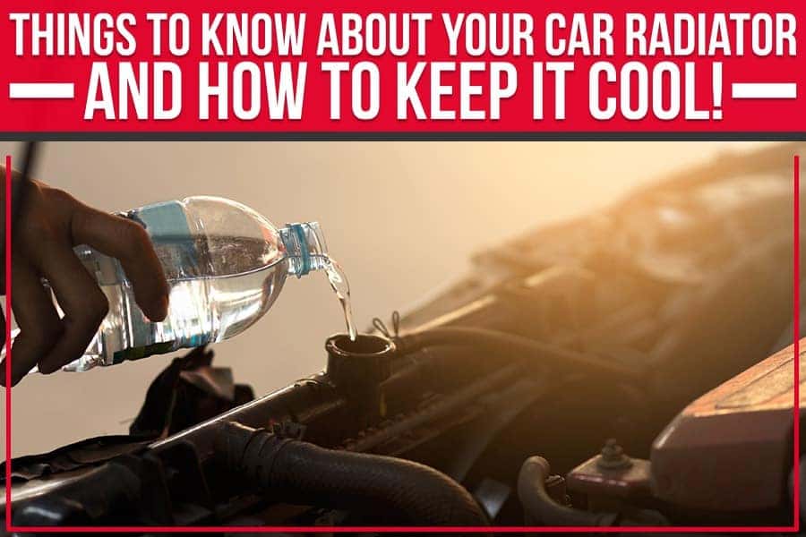 Things To Know About Your Car Radiator And How To Keep It Cool ...