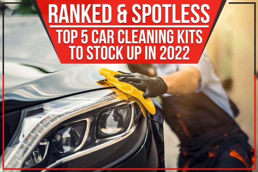 Ranked & Spotless - Top 5 Car Cleaning Kits To Stock Up In 2022 ...